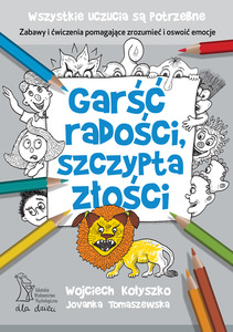 Garść radości szczypta złości Zabawy i ćwiczenia pomagające zrozumieć