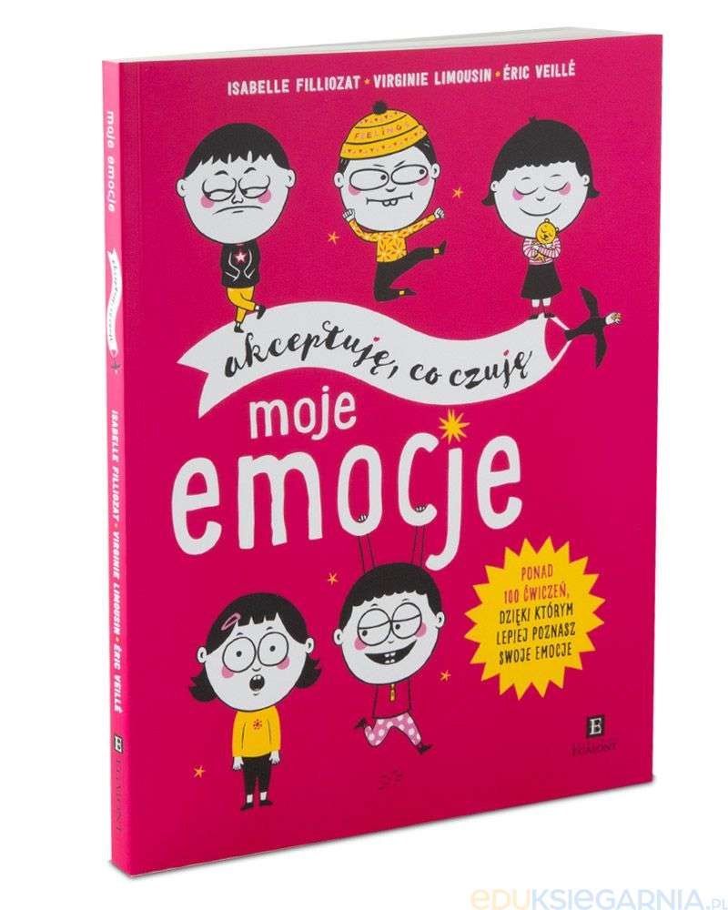 Akceptuję, co czuję. Moje emocje. Ponad 100 ćwiczeń, dzięki którym ...