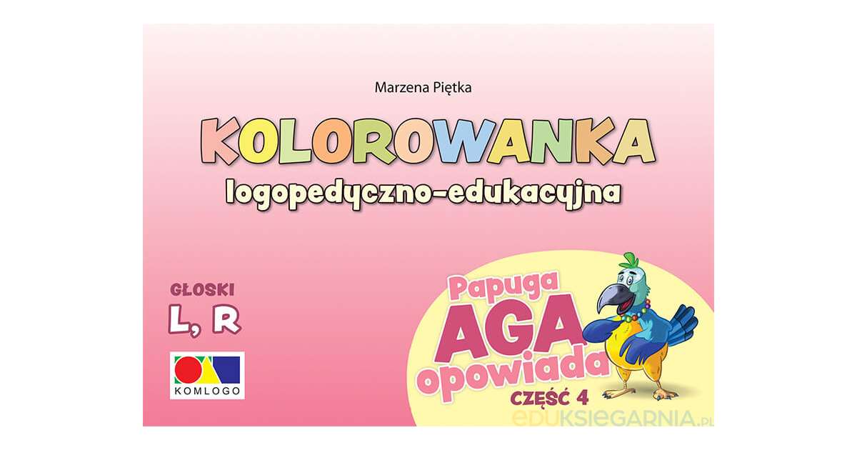 Papuga Aga opowiada. Kolorowanka logopedyczno-edukacyjna. Część 4 ...