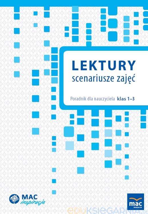 Mac Inspiracje. Lektury – scenariusze zajęć. Poradnik dla nauczyciela ...
