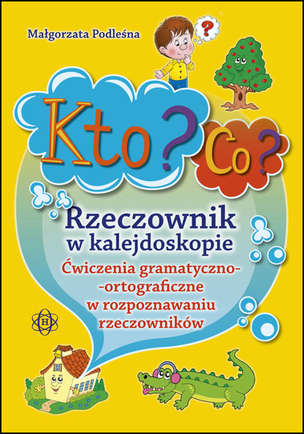 Kto? Co? - Rzeczownik w kalejdoskopie. Ćwiczenia gramatyczno ...